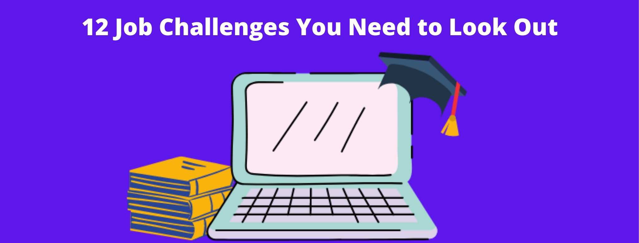 12 Job Challenges You Need To Look Out For This 2024