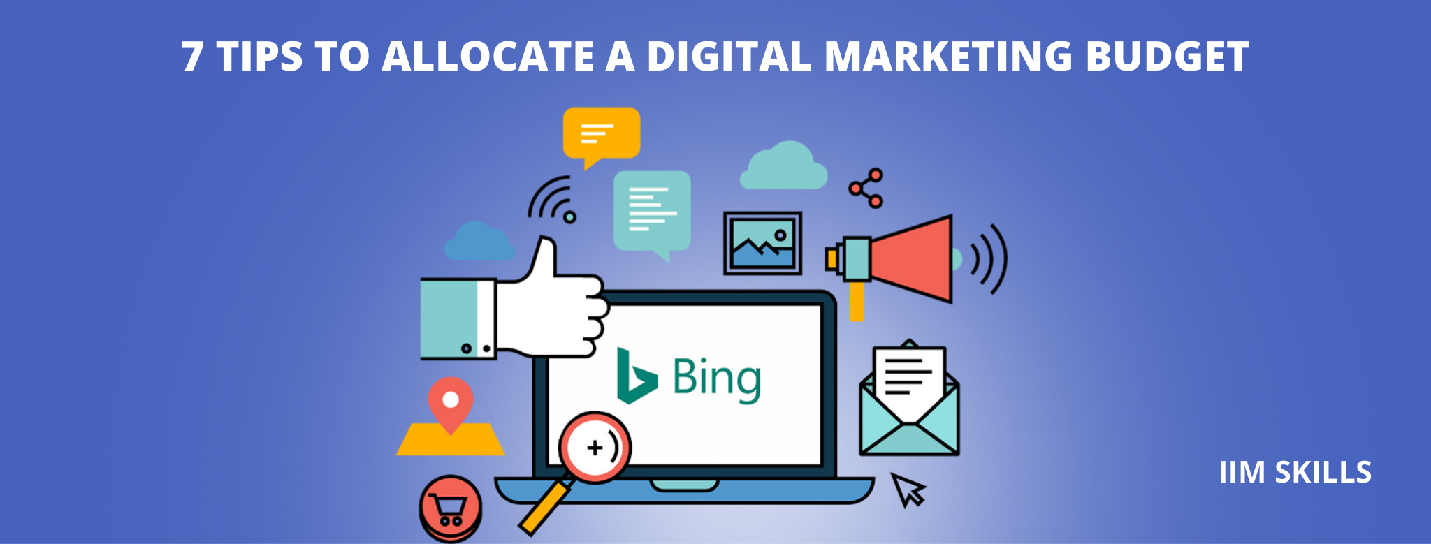 7 Tips To Allocate A Digital Marketing Budget IIM SKILLS