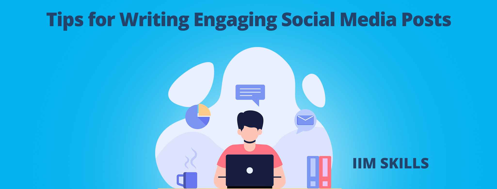 13 Tips For Writing Engaging Social Media Posts IIM SKILLS 13 Tips For Writing Engaging Social Media Posts IIM SKILLS